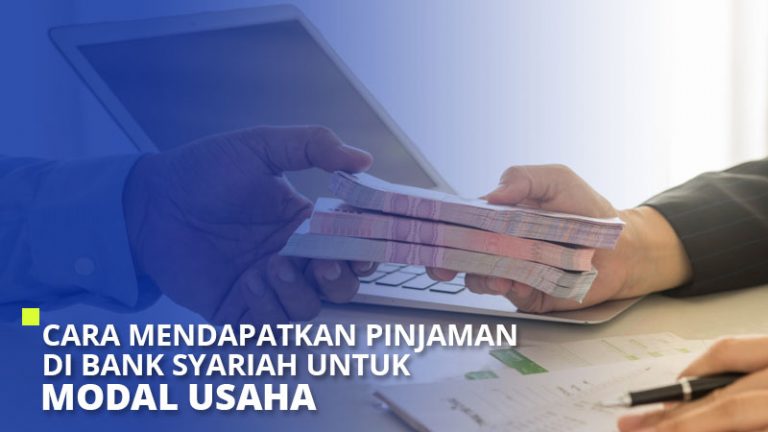 Cara Mendapatkan Pinjaman di Bank Syariah untuk Modal Usaha