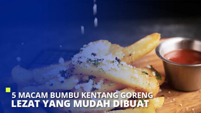5 Macam Bumbu Kentang Goreng Lezat yang Mudah Dibuat