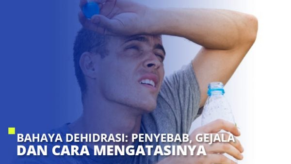 Bahaya Dehidrasi: Penyebab, Gejala dan Cara Mengatasinya