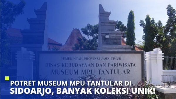 Potret Museum Mpu Tantular di Sidoarjo, Banyak Koleksi Unik! Potret Museum Mpu Tantular di Sidoarjo, Banyak Koleksi Unik!