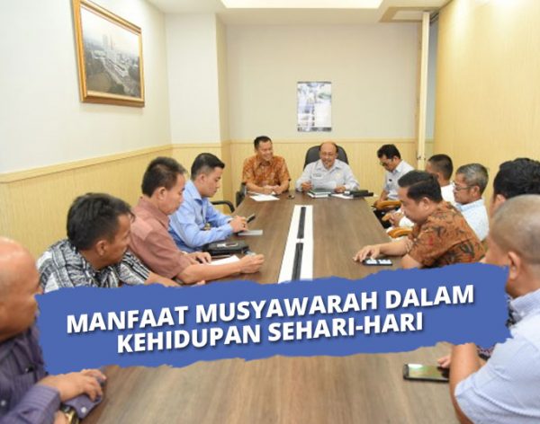 12 Manfaat Musyawarah Lengkap Dengan Pengertian & Cirinya