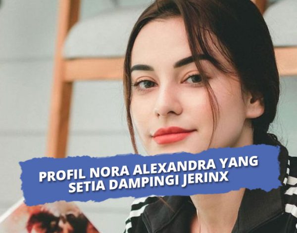 7 Fakta Nora Alexandra, Istri Jerink yang Jadi Trending Topic!