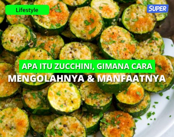 Apa Itu Zucchini, Ini Manfaat & Tips Praktis Mengolahnya