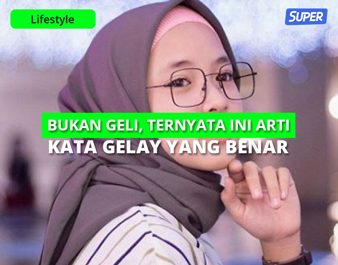 Ternyata Ini Arti Kata Gelay yang Sempat Viral & Ramai di Sosmed