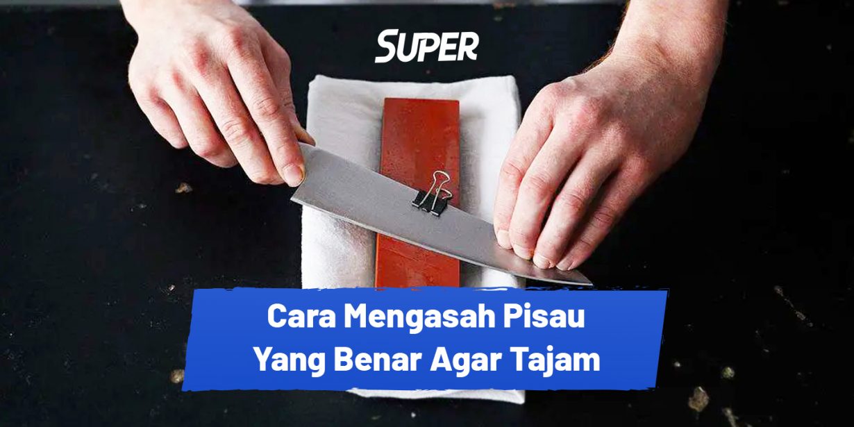 12 Cara Mengasah Pisau yang Benar Agar Tajam & Awet