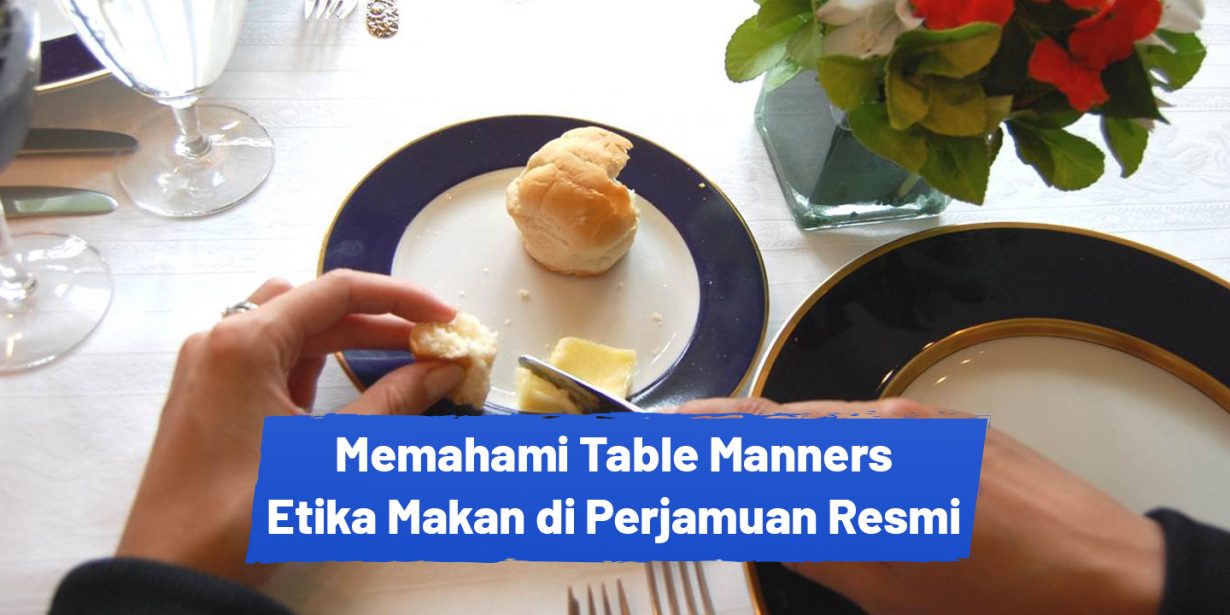 17 Aturan Utama Table Manners, Etika Makan Yang Baik dan Terhormat