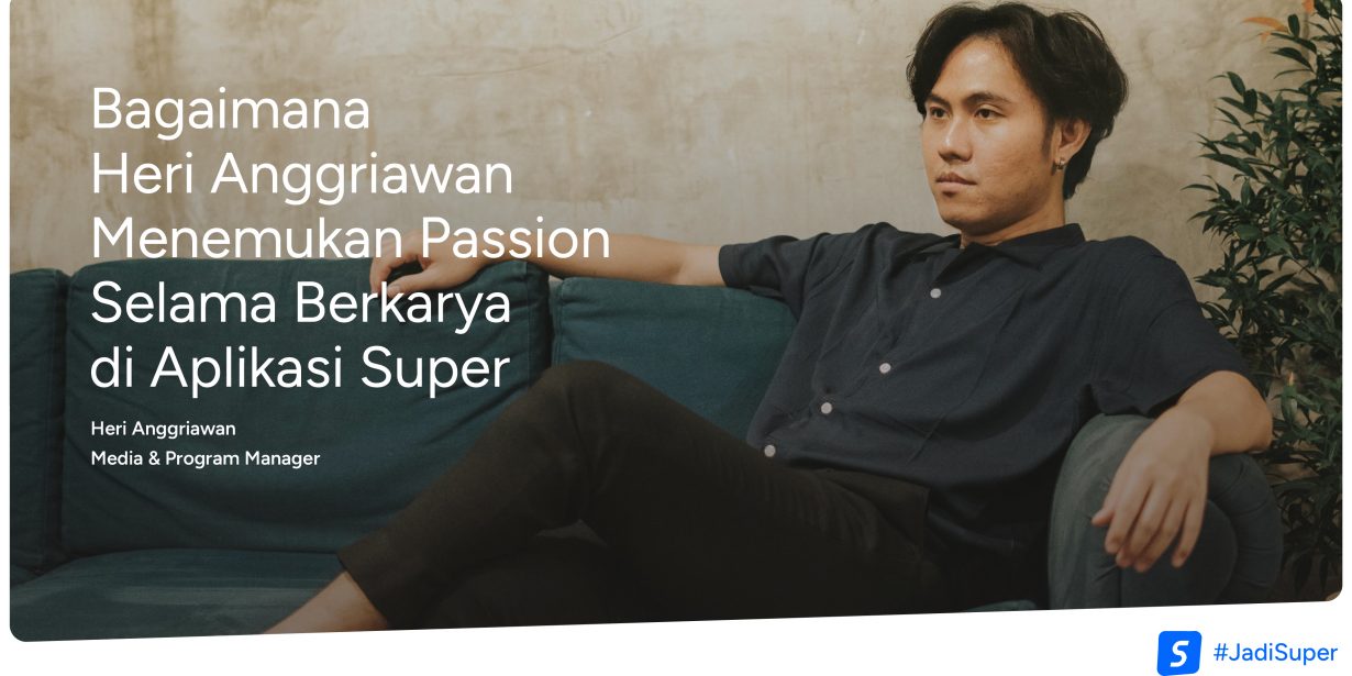 Menemukan Passion Selama Berkarya di Aplikasi Super ala Heri Anggriawan