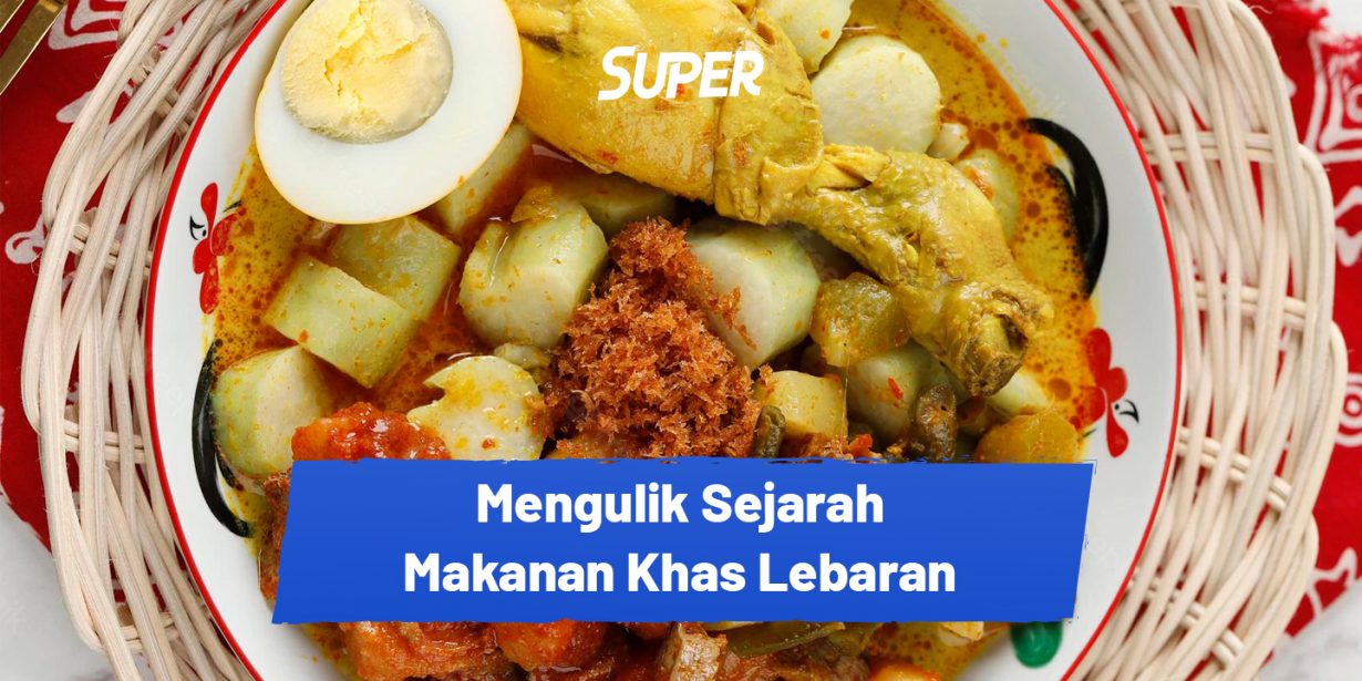 Sejarah Makanan khas Lebaran Idul Fitri Indonesia Paling Ikonik!
