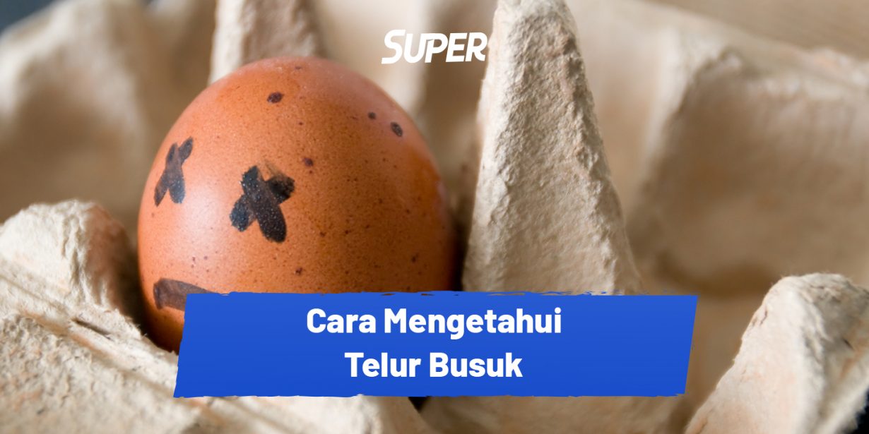 5 Ciri Telur Busuk dan Cara Memilih Telur Paling Baik