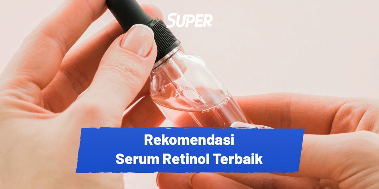 12 Rekomendasi Serum Retinol Terbaik dan Terbaru 2023