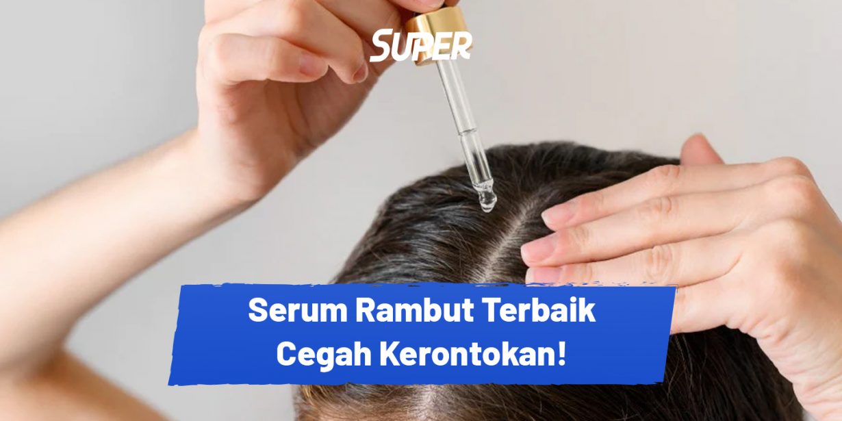 12 Rekomendasi Serum Rambut Anti Rontok Terbaik 2023
