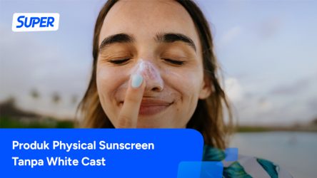 20 Rekomendasi Physical Sunscreen Tanpa White Cast Terbaik!