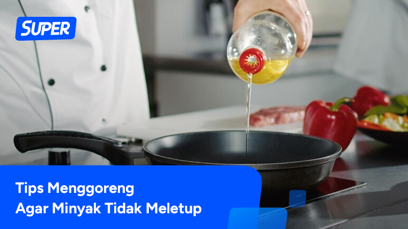 Tips Menggoreng di Rumah, Masakan Jadi Bebas Meletup!