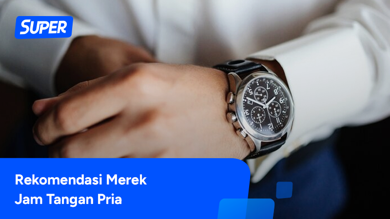 20 Merek Jam Tangan Pria Paling Populer dan Mewah!
