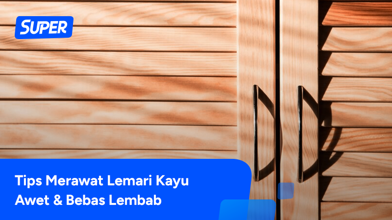 9 Tips Merawat Lemari Kayu agar Tahan Lama, Terbukti Ampuh!