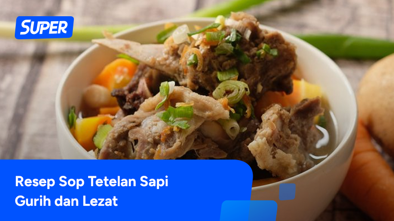 Resep Sop Tetelan Sapi, Kuahnya yang Gurih Bikin Ketagihan!